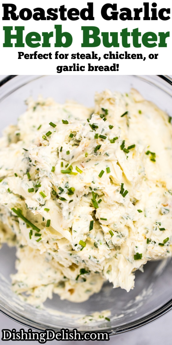 Roasted Garlic Herb Butter (Compound Butter) • Dishing Delish