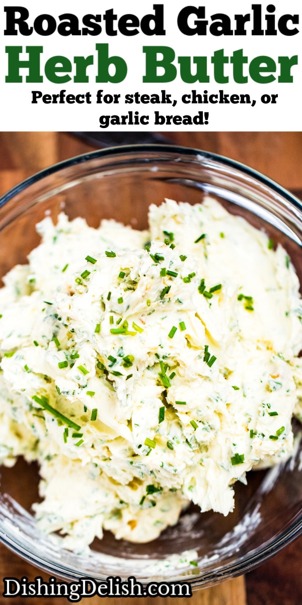 Roasted Garlic Herb Butter (Compound Butter) • Dishing Delish
